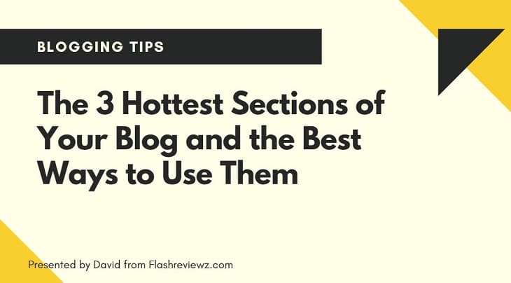 3 Hottest Sections of Your Blog & the Best Ways to Use Them
